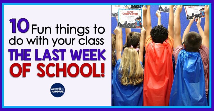 10 Fun Things To Do With Your Class the Last Week of School - Around ...